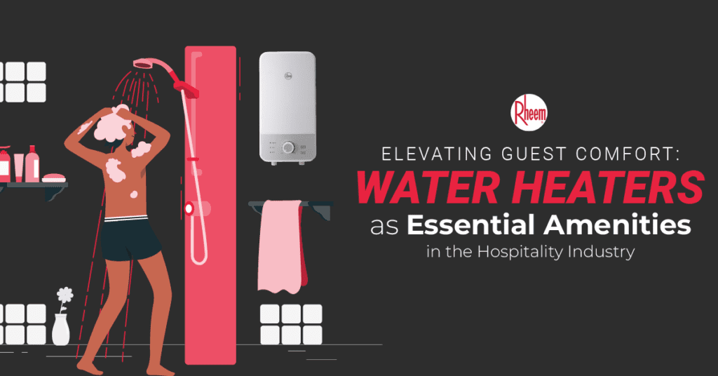 Elevating Guest Comfort: Water Heaters as Essential Amenities in the ...
